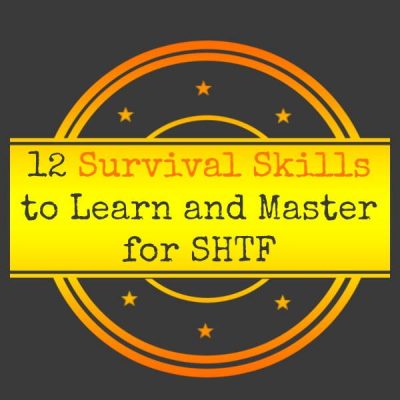12 SHTF Skills To Learn and Master - Backdoor Survival