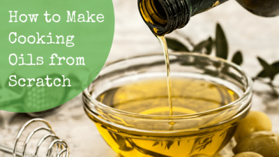 How to Make Cooking Oils from Scratch - Backdoor Survival