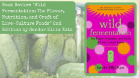 Book Review “Wild Fermentation: The Flavor, Nutrition, and Craft of ...