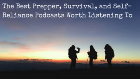 The Best Prepper, Survival, and Self-Reliance Podcasts Worth Listening ...