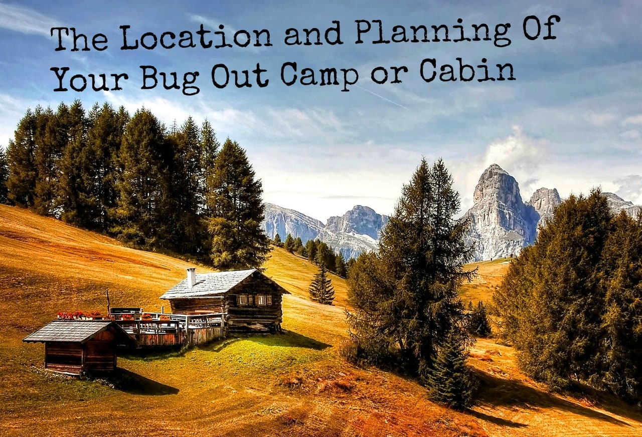 The Location and Planning Of Your Bug Out Camp Or Cabin - Backdoor Survival