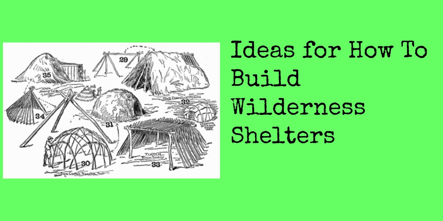 Ideas for How To Build Wilderness Shelters - Backdoor Survival