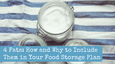 4 Fats: How and Why to Include Them in Your Food Storage Plan ...