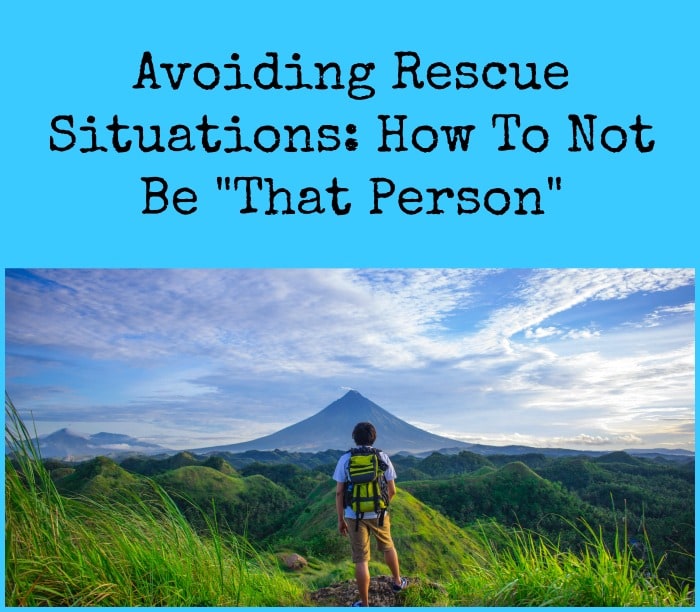 Avoiding Rescue Situations: How To Not Be "That Person" - Backdoor Survival