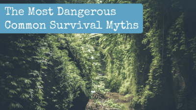 The Most Dangerous Common Survival Myths - Backdoor Survival