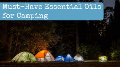 Must-Have Essential Oils for Camping - Backdoor Survival